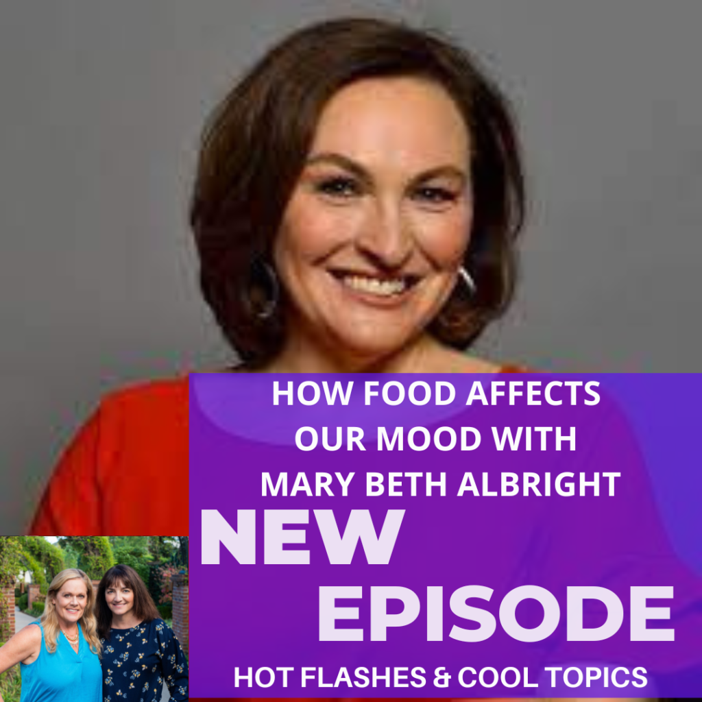 How Food Affects Our Mood with Mary Beth Albright | Hot Flashes & Cool ...