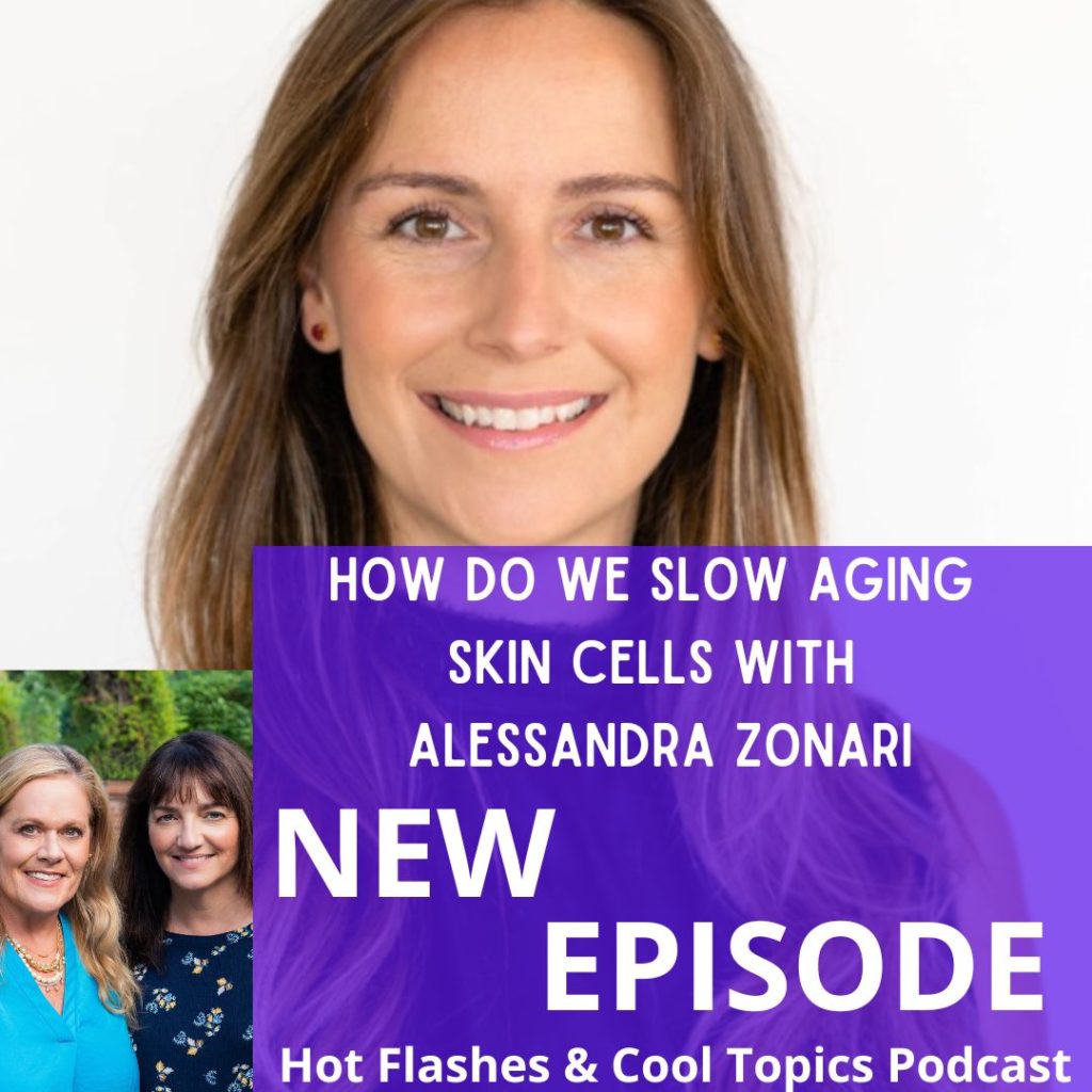 How Do We Slow Aging Skin Cells with Alessandra Zonari | Hot Flashes ...
